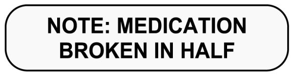 Medical Use Labels - MEDICATION BROKEN IN HALF, Medication Instruction ...